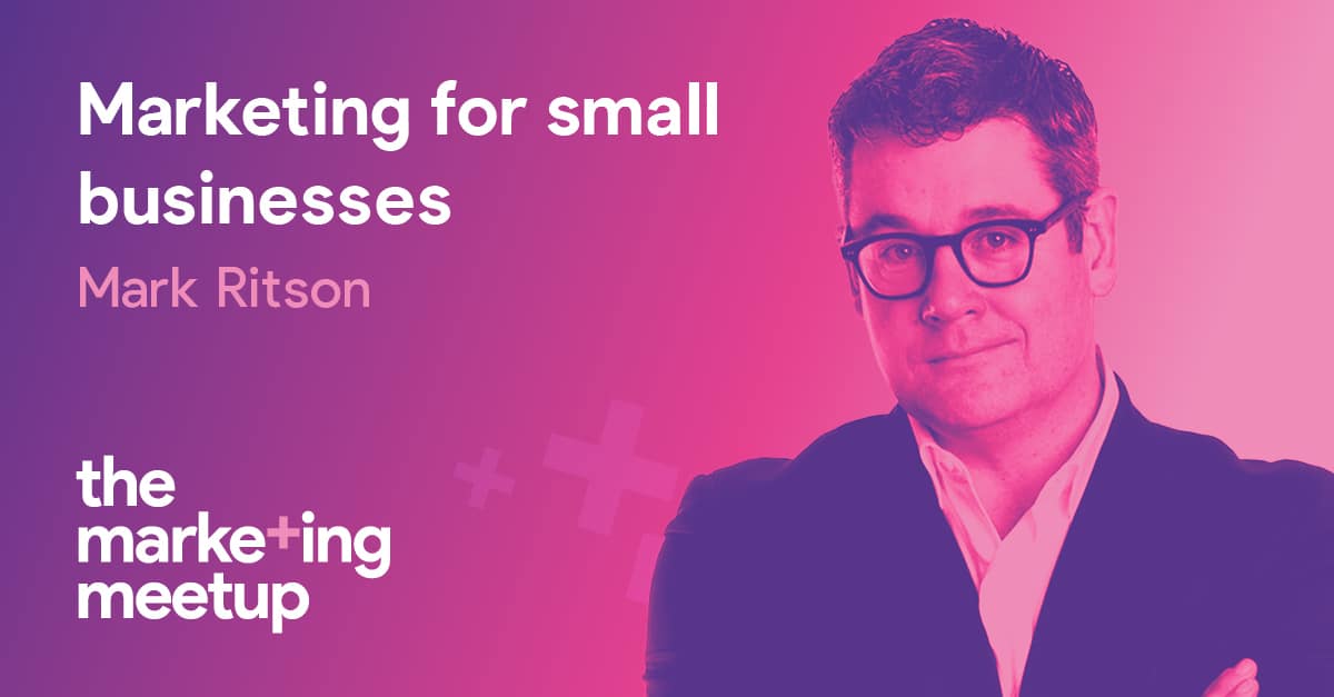 Marketing for small businesses - Mark Ritson | The Marketing Meetup