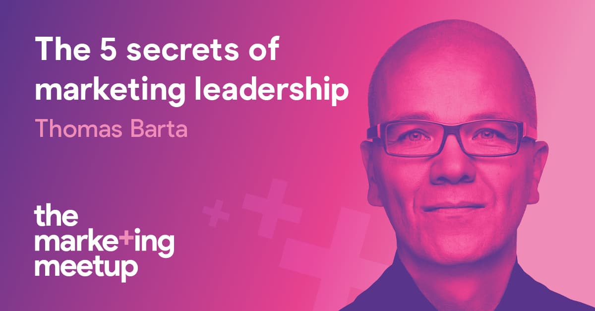 The 5 secrets of marketing leadership - Thomas Barta | The Marketing Meetup