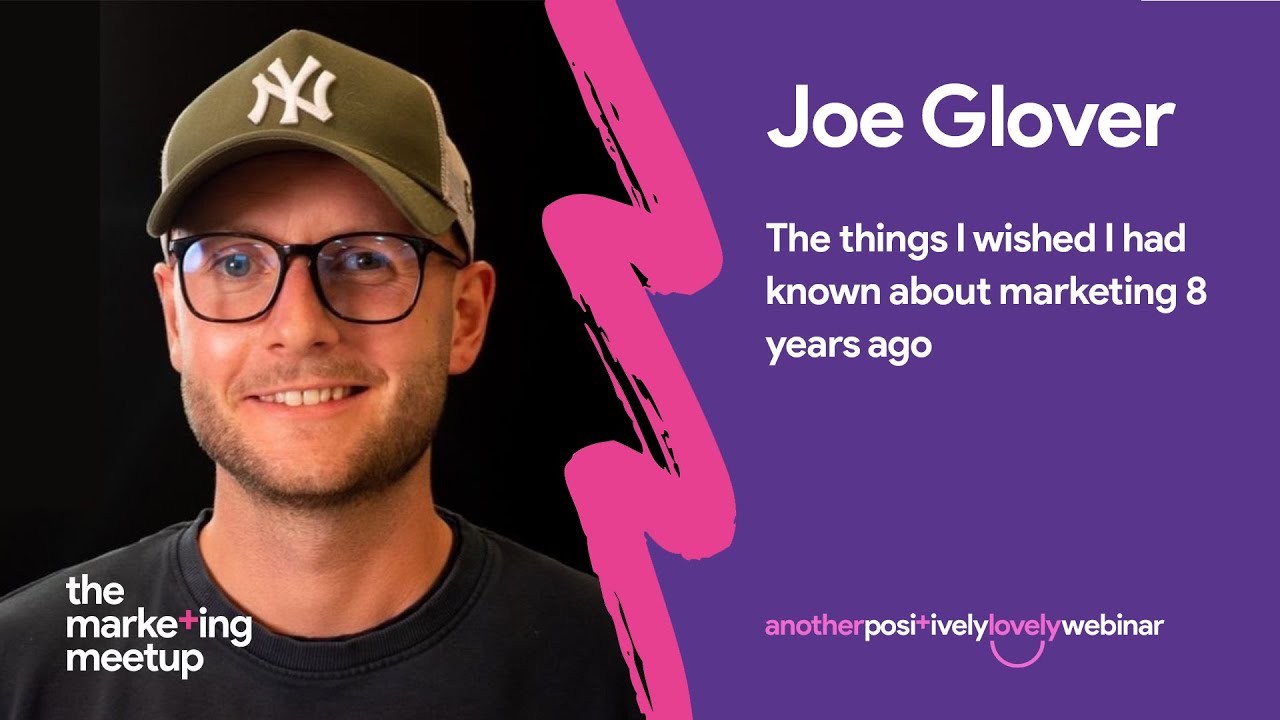 The things I wish I had known about marketing 8 years ago - Joe Glover ...